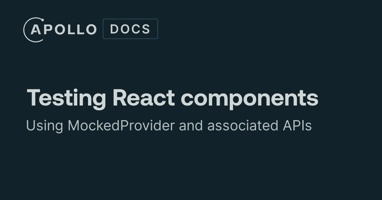 Testing React components | Apollo GraphQL Docs Testing React components | Apollo GraphQL Docs